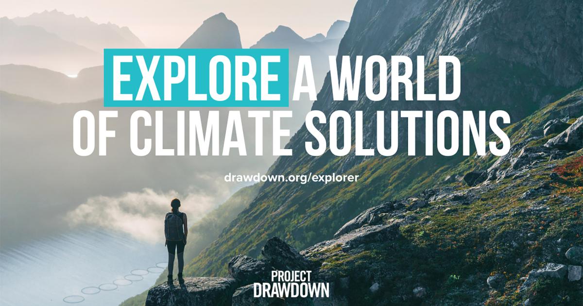 Project Drawdown launches Drawdown Explorer, the world’s most comprehensive climate solutions ...